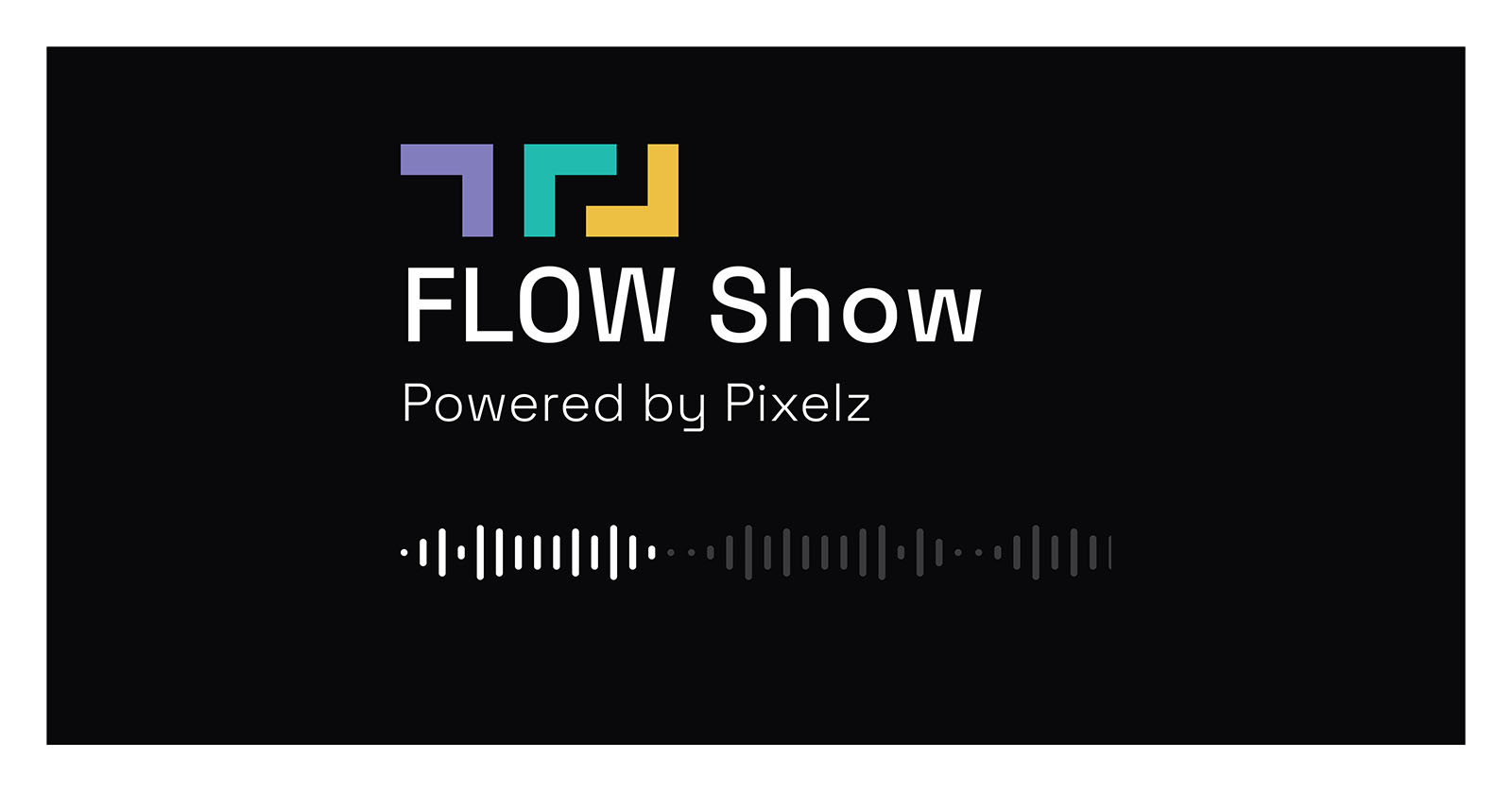 Flow Show Pixelz